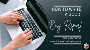 How to Write a Good Bug Report? Tips and Tricks