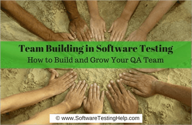 Team Building In Software Testing How To Build And Grow Your Qa Team 5487