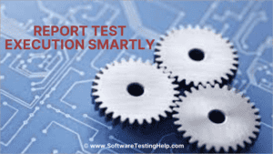 How to Report Test Execution Smartly – [Download Status Report Template]