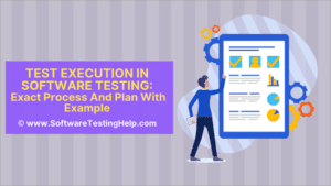 What is Test Execution in Software Testing: Plan and Steps