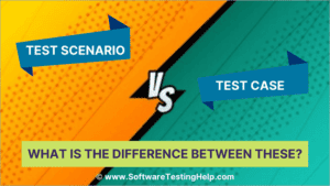 Test Case vs Test Scenario: Difference with Example