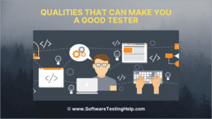 Qualities of a Good Software Tester