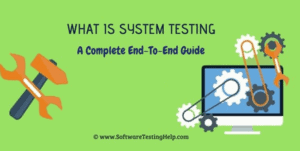 What is System Testing - A Ultimate Beginner's Guide