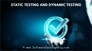 Static Testing And Dynamic Testing: What Are The Differences