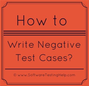 What is Negative Testing and How to Write Negative Test Cases?