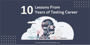 10 Lessons Learned from 10 Years of Software Testing Career
