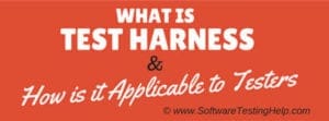 What is Test Harness and How is it Applicable to Us, Testers