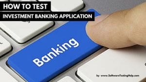 How to Test an Investment Banking Application (Test Scenarios)