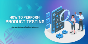 How to Perform Software Product Testing: Process & Example