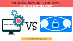 System Testing and End-to-End Testing Difference