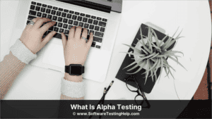 Alpha Testing vs Beta Testing
