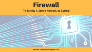 A Complete Guide to Firewall: How to Build A Secure Networking System