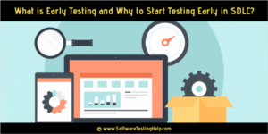 What is Early Testing? Benefits, Test Design, and Example