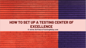 How To Set Up A Testing Center Of Excellence (TCOE)