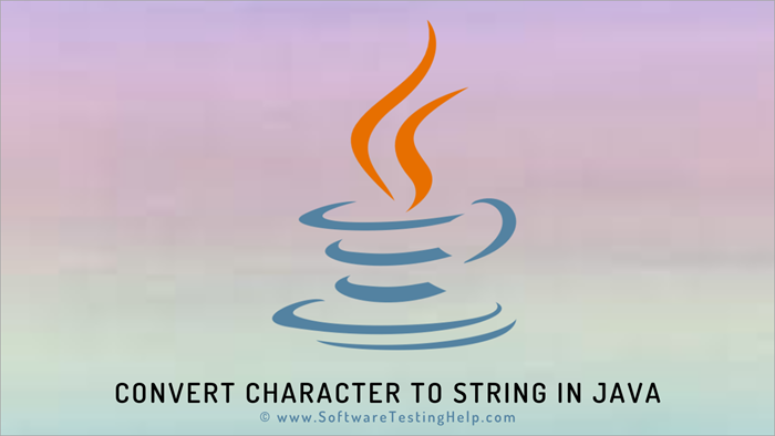 4 Methods To Convert Char To String In Java