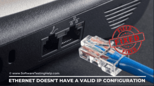 Ethernet Doesn't Have A Valid IP Configuration: Fixed [9 Ways]