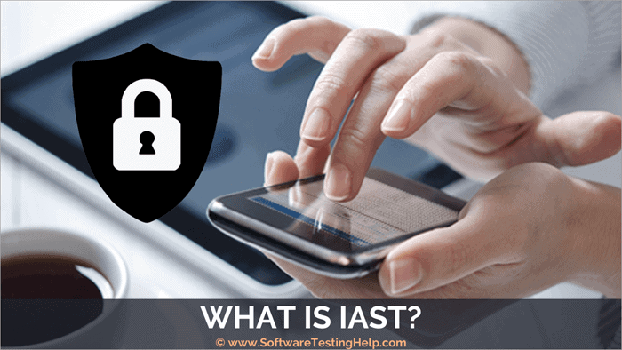 What Is IAST: Interactive Application Security Testing