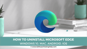 How To Uninstall Microsoft Edge: Windows 10, Mac, Android, iOS