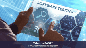 What Is SAST: Static Application Security Testing