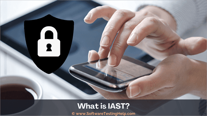 What Is IAST: Interactive Application Security Testing