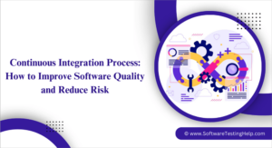 What is Continuous Integration? Process, Benefits and Tools