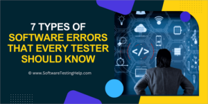 7 Types of Software Errors or Bugs