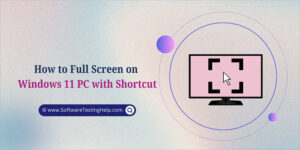 How to Full Screen on Windows 11 PC with Full Screen Shortcut