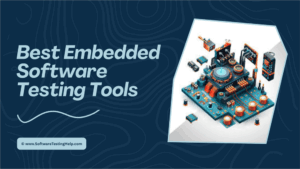 Best Embedded Software Testing Tools & Challenges