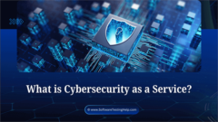 What is Cybersecurity as a Service: A Complete CSaaS Guide